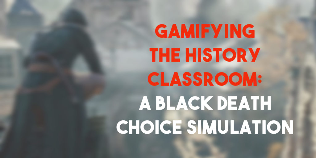 Gamifying the History Classroom: A Black Death Choice Simulation ...